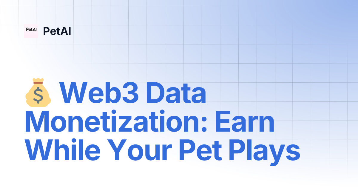💰 Web3 Data Monetization: Earn While Your Pet Plays | PetAI